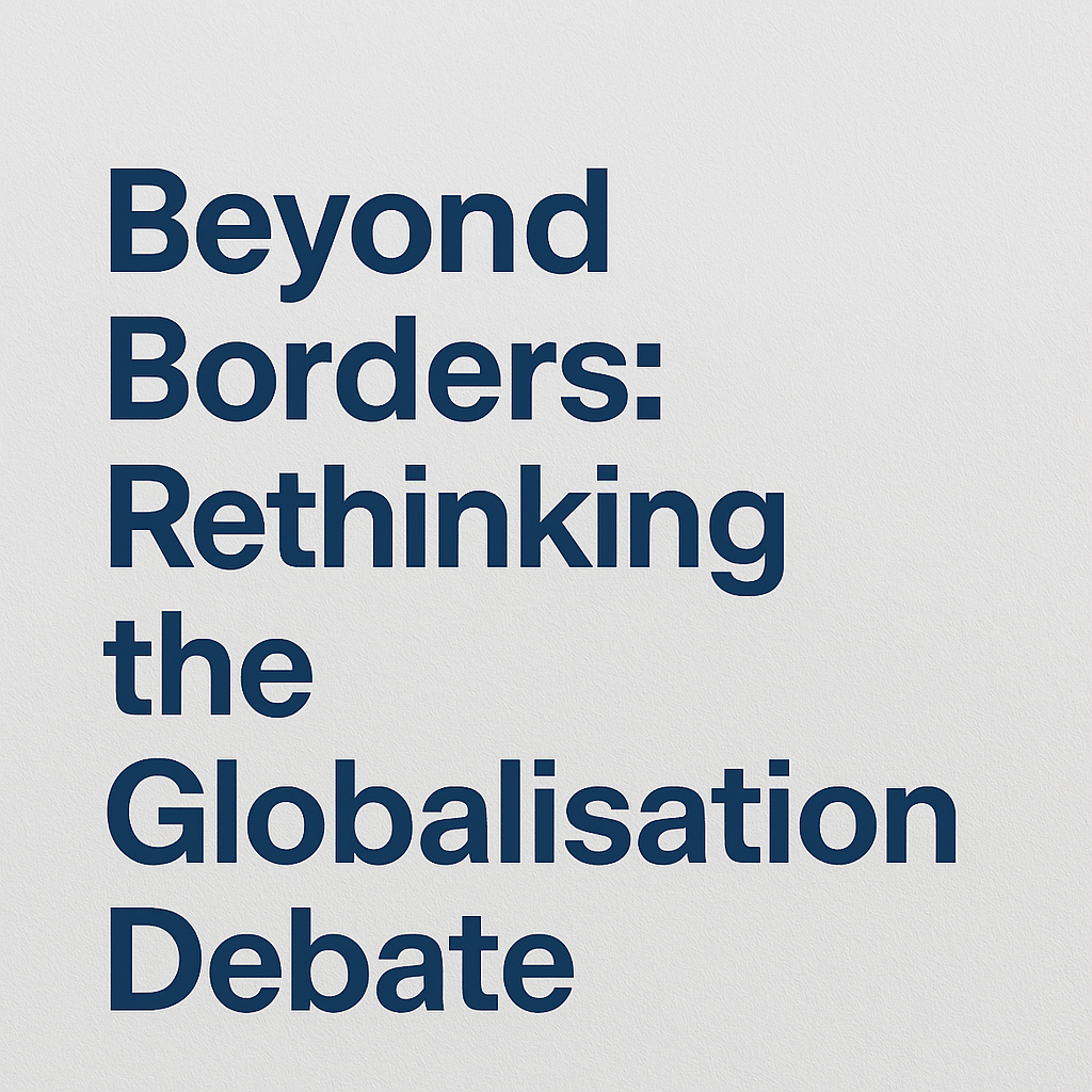 Beyond Borders: Rethinking the Globalisation Debate